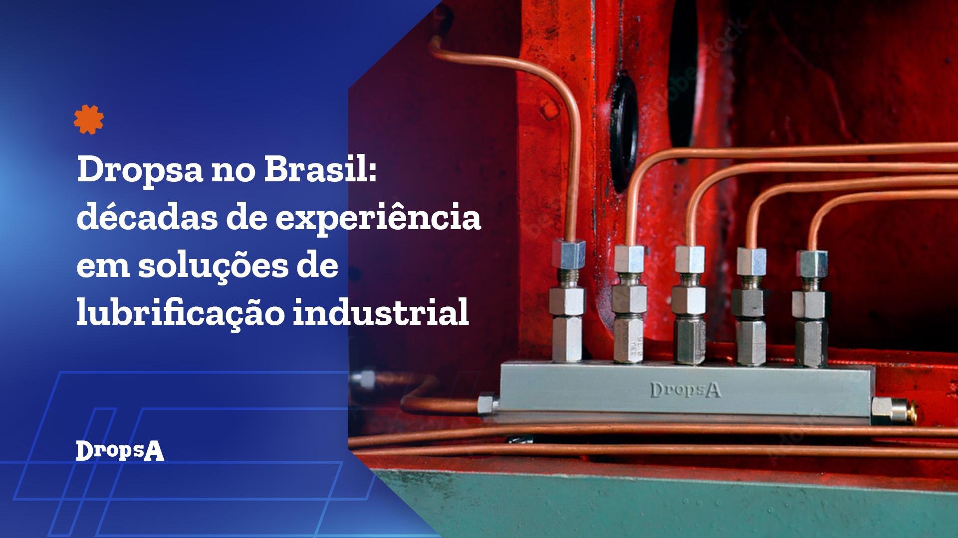 Dropsa no Brasil: décadas de experiência lubrificação industrial